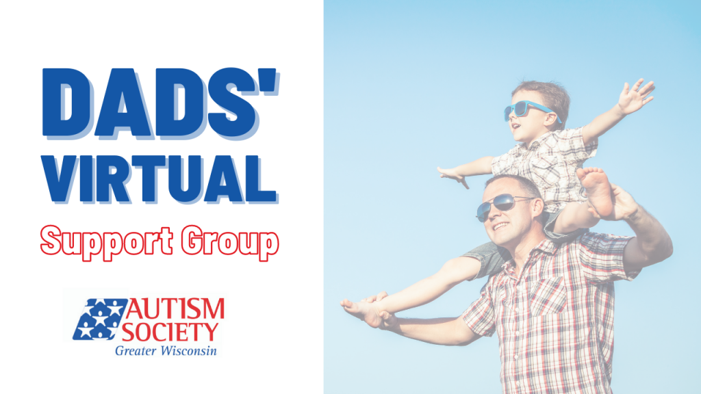 Dads’ Virtual Support Group – Autism Society of Greater Wisconsin